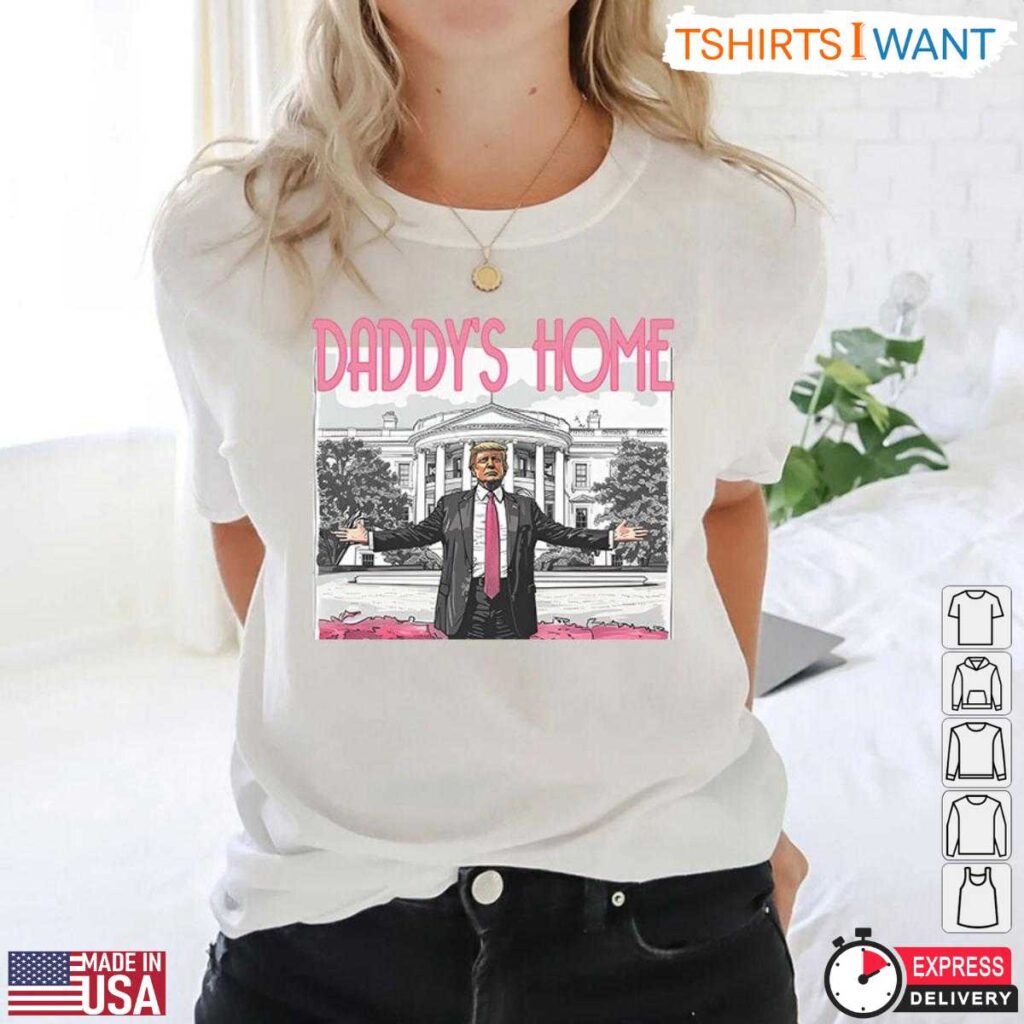 Daddy Trump Home T-Shirt - Fun Patriotic Graphic Tee