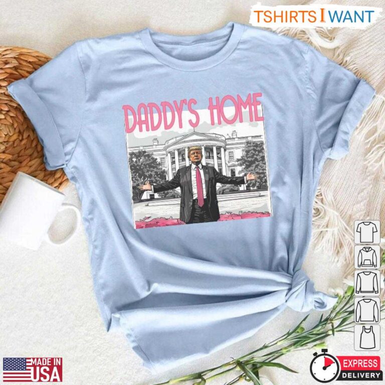 Daddy Trump Home T-Shirt - Fun Patriotic Graphic Tee