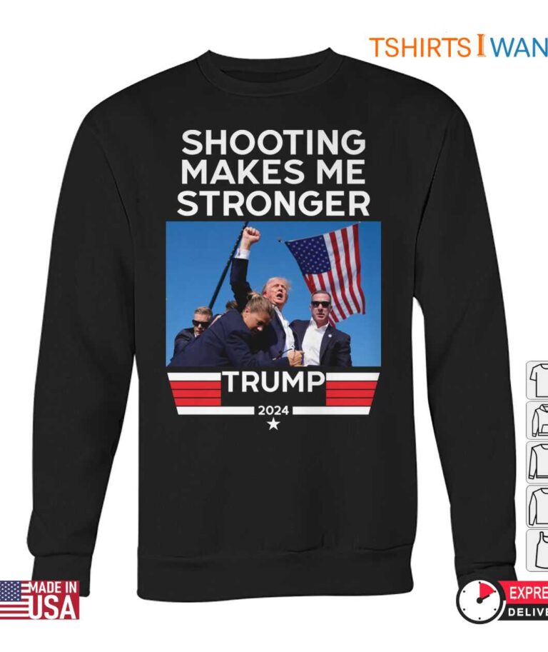 Donald Trump Was Shot – Shooting Makes Me Stronger Trump 2024 T-Shirt ...