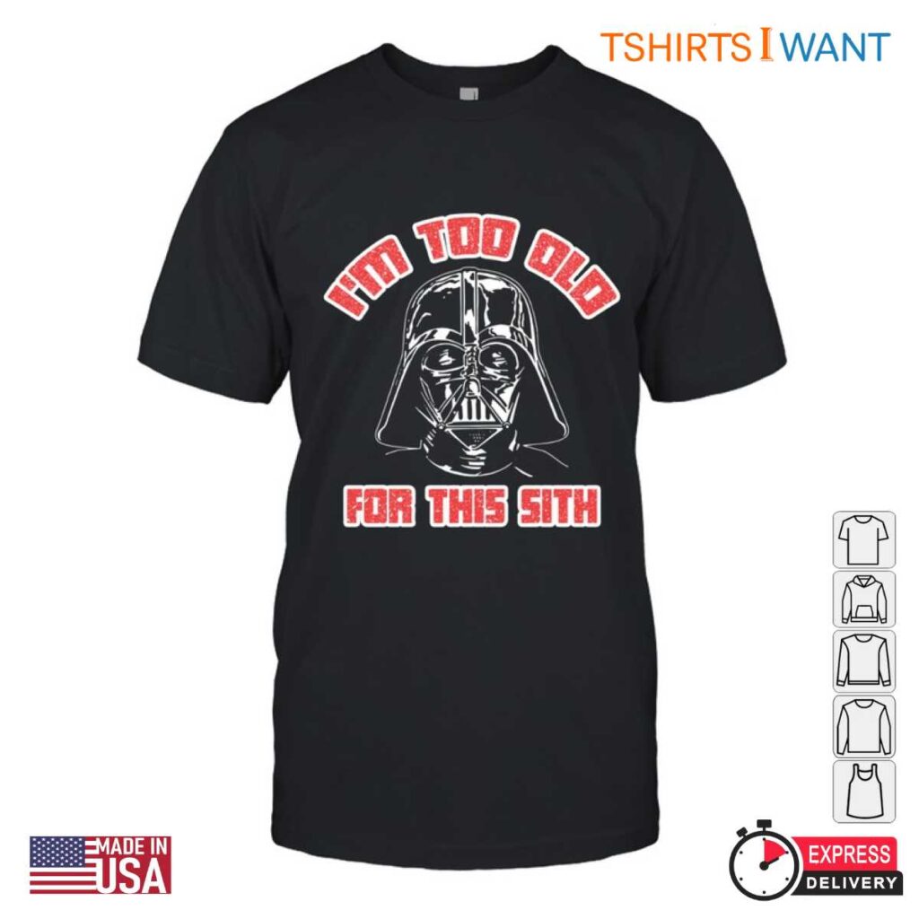 Funny Darth Vader - I'm Too Old for This Sith T-Shirt