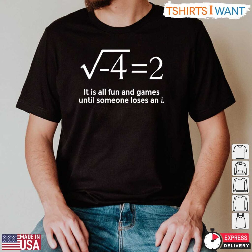 Funny Math Shirt - Fun And Games Until Losing An I T-Shirt