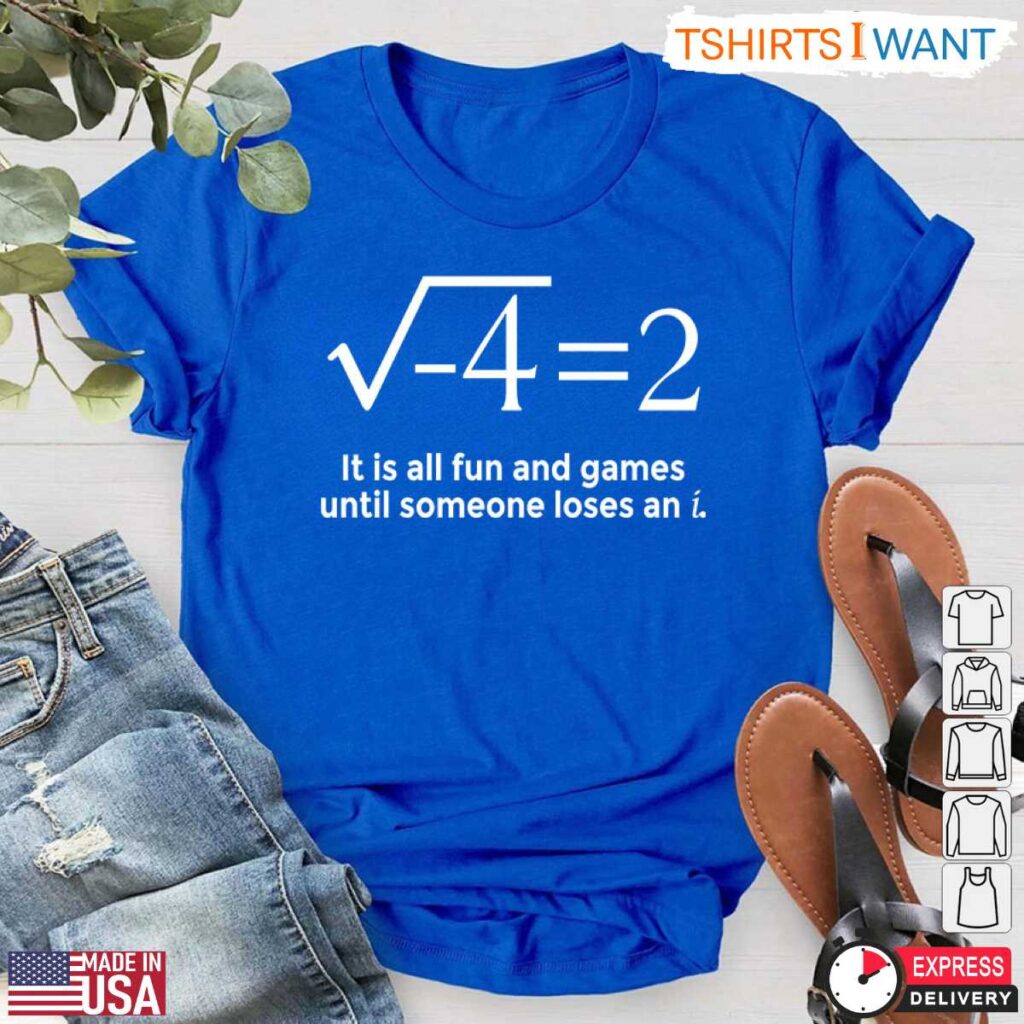 Funny Math Shirt - Fun And Games Until Losing An I T-Shirt