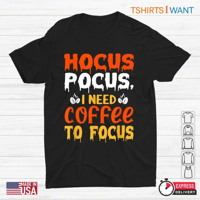 Halloween Coffee Shirts: Hocus Pocus I Need Coffee To Focus Halloween ...