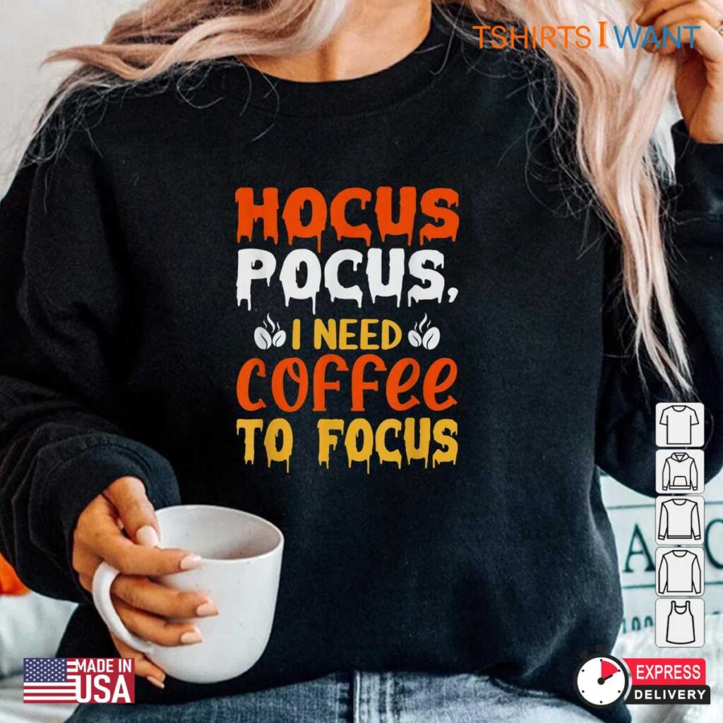 Halloween Coffee Shirts: Hocus Pocus I Need Coffee To Focus Halloween ...