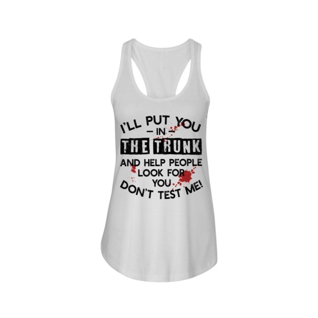Don't Test Me, I Will Put You In The Trunk Hoodie - Tshirts I Want Store