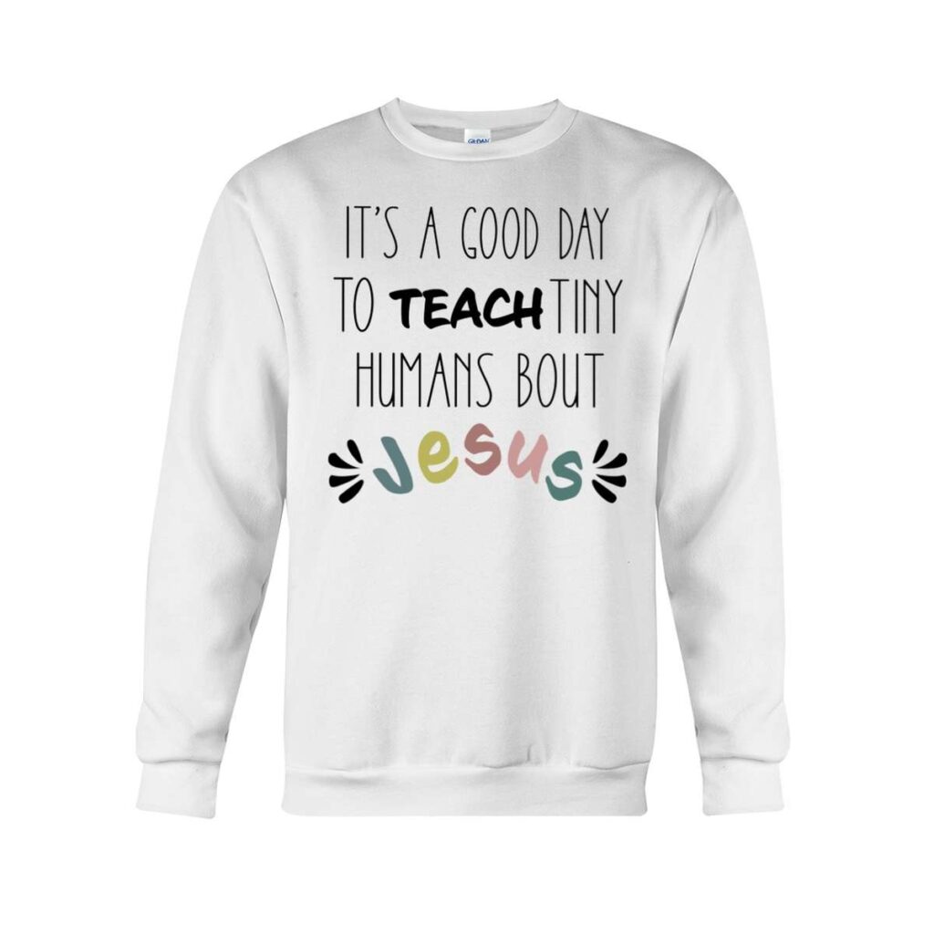 It's A Good Day To Teach Tiny Humans About Jesus Shirts - Tshirts I ...
